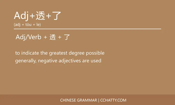 Adjective/Verb + 透 + 了 - Chinese Grammar - Cchatty